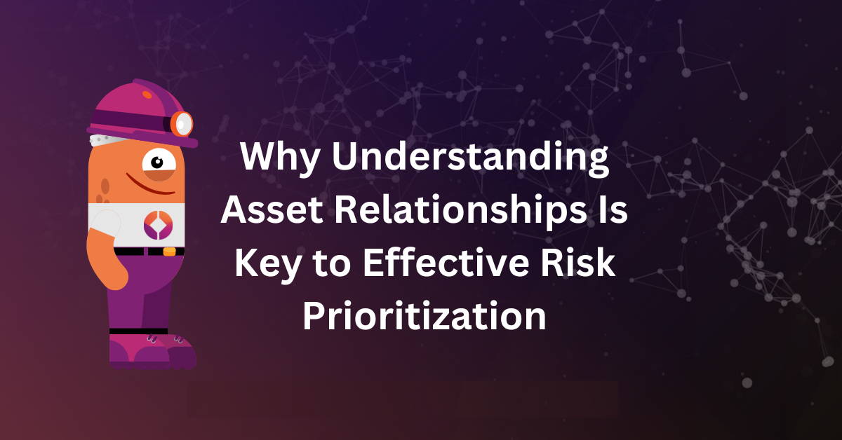 Why Understanding Asset Relationships Is Key to Effective Risk Prioritization